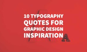 Top 10 Typography Quotes For Graphic Design Inspiration