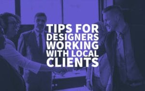 Tips For Designers Working With Local Clients - Graphic Design Guide