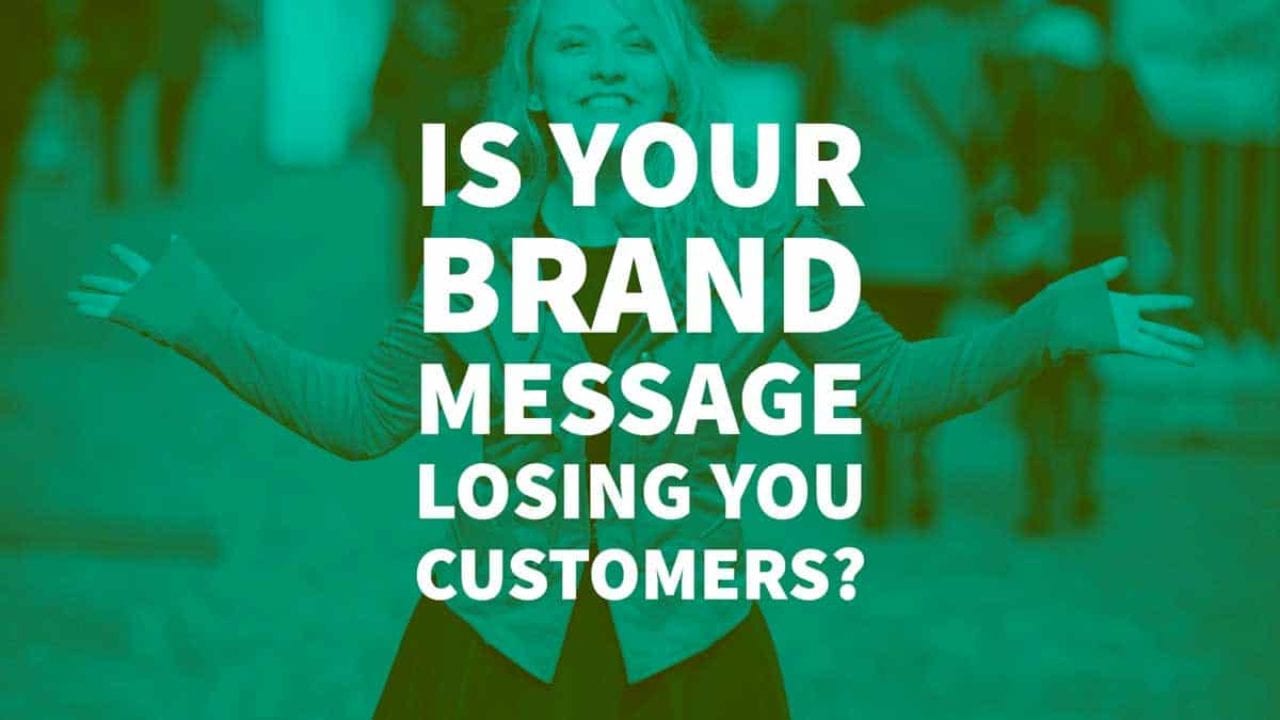Is Your Brand Message Losing You Customers In 2022?