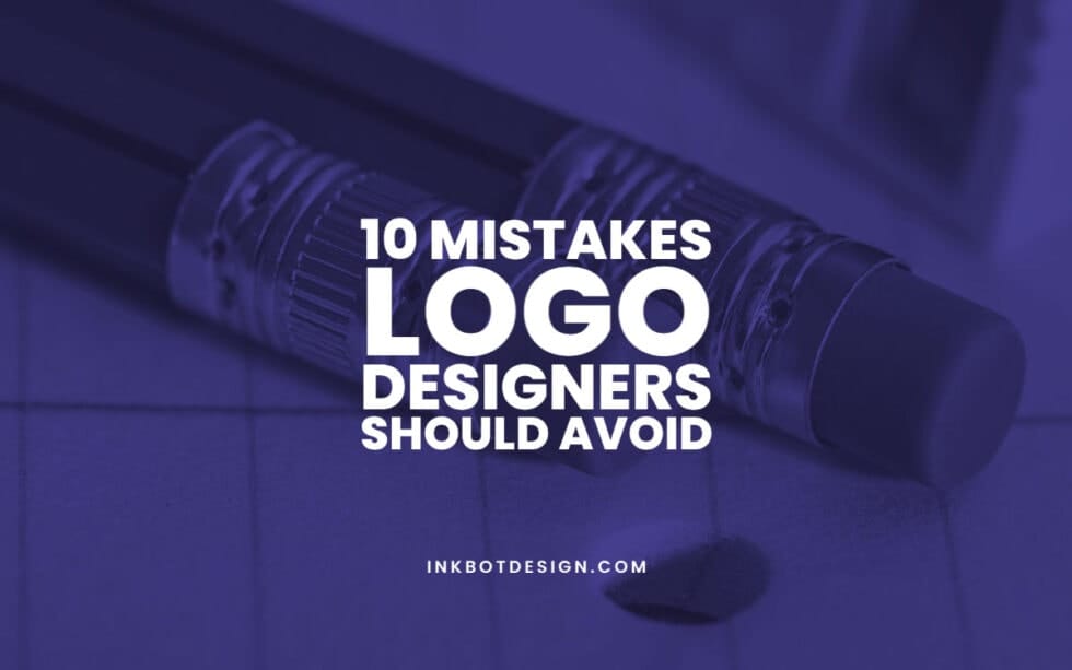 Top 10 Worst Mistakes Logo Designers Should Avoid In 2022