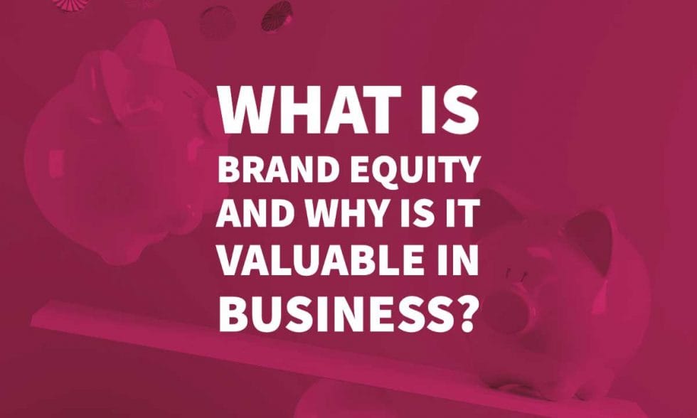 What Is Brand Equity And Why Is It Valuable In Business?