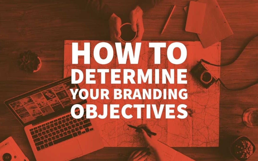 How To Determine Your Branding Objectives - 2021 Strategy