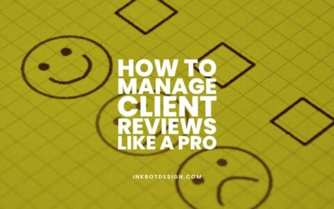 How To Manage Client Reviews Like A Professional In 2022