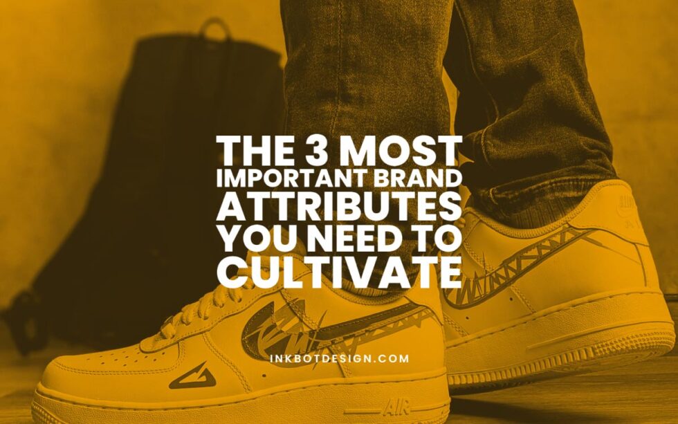 The 3 Most Important Brand Attributes You Need To Cultivate