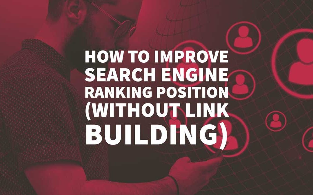 How To Improve Search Engine Ranking Position (Without Link Building)