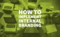 How To Implement Internal Branding Ideas, Strategies & Examples