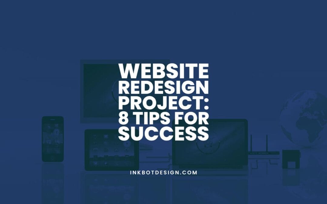 Website Redesign Project: 8 Tips For Success In 2022