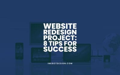 Website Redesign Project: 8 Tips For Success In 2022