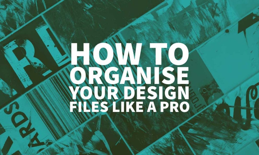 How To Organise Your Design Files Like A Pro -- Designer Tips