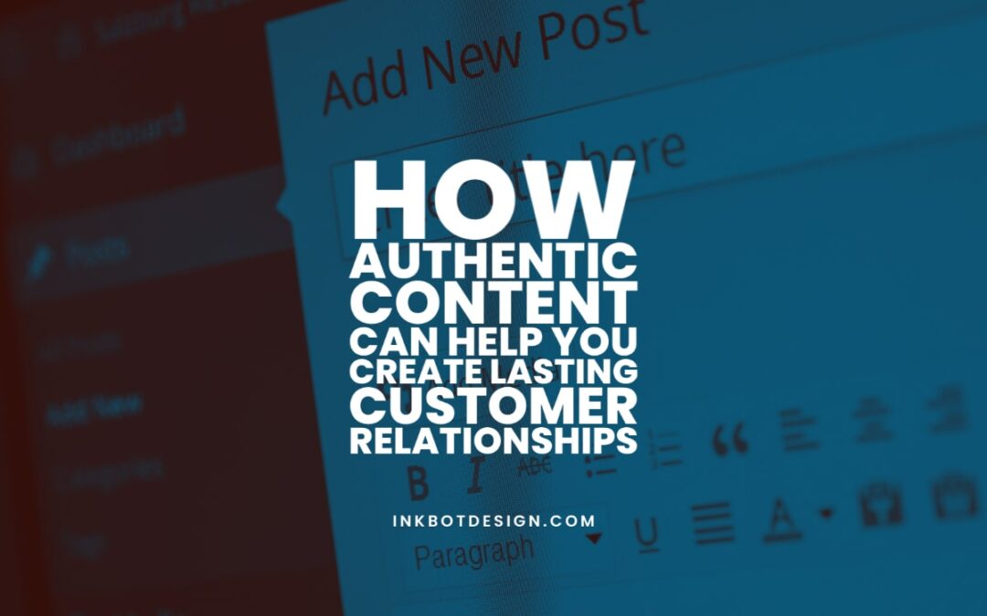 How Authentic Content Creates Lasting Relationships - 2022