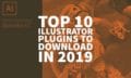 Top 10 Illustrator Plugins To Download In 2019 -- Free And Paid Tools
