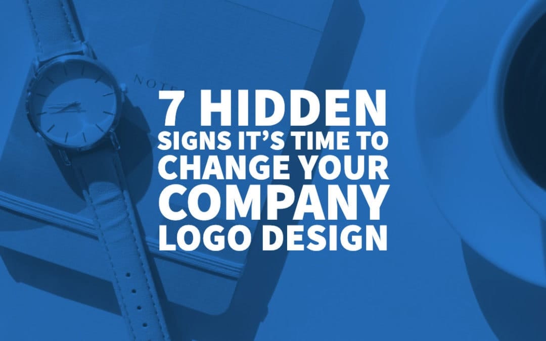 7 Hidden Signs It's Time To Change Your Company Logo Design