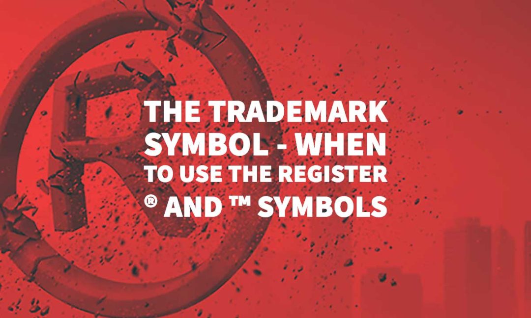 The Trademark Symbol - When To Use A Register Mark In 2022