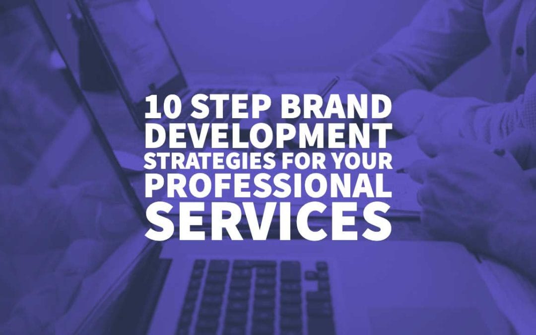 10 Step Brand Development Strategies For Your Professional Services