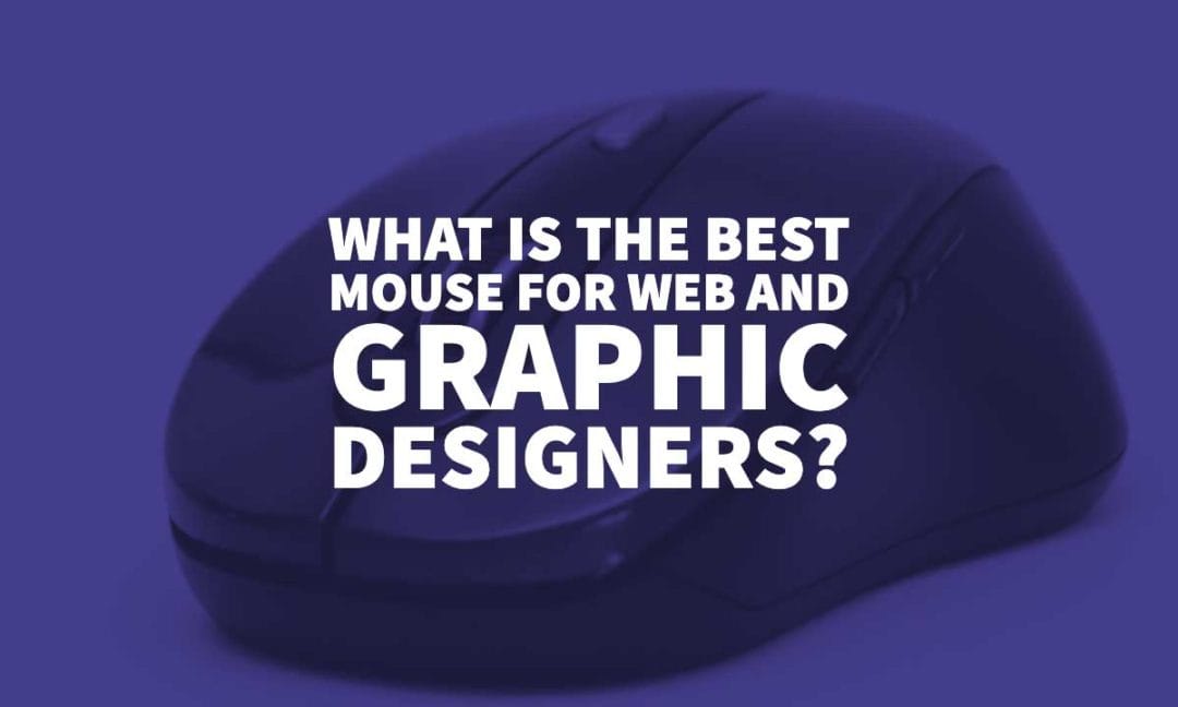 What Is The Best Mouse For Web And Graphic Designers In 2022