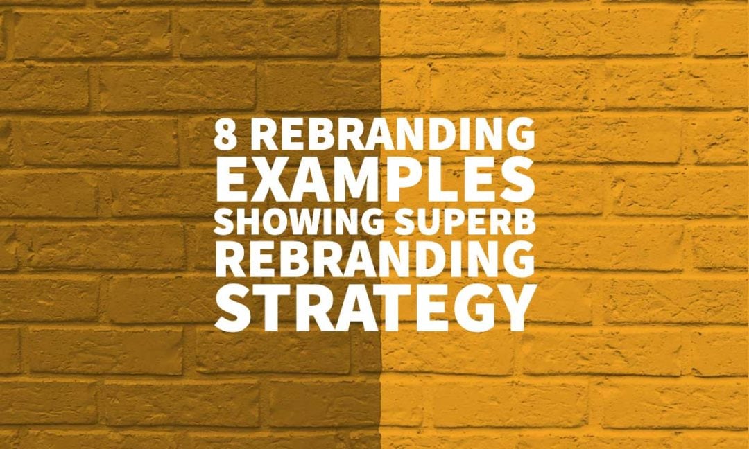 8 Rebranding Examples Showing Superb Strategy In 2022