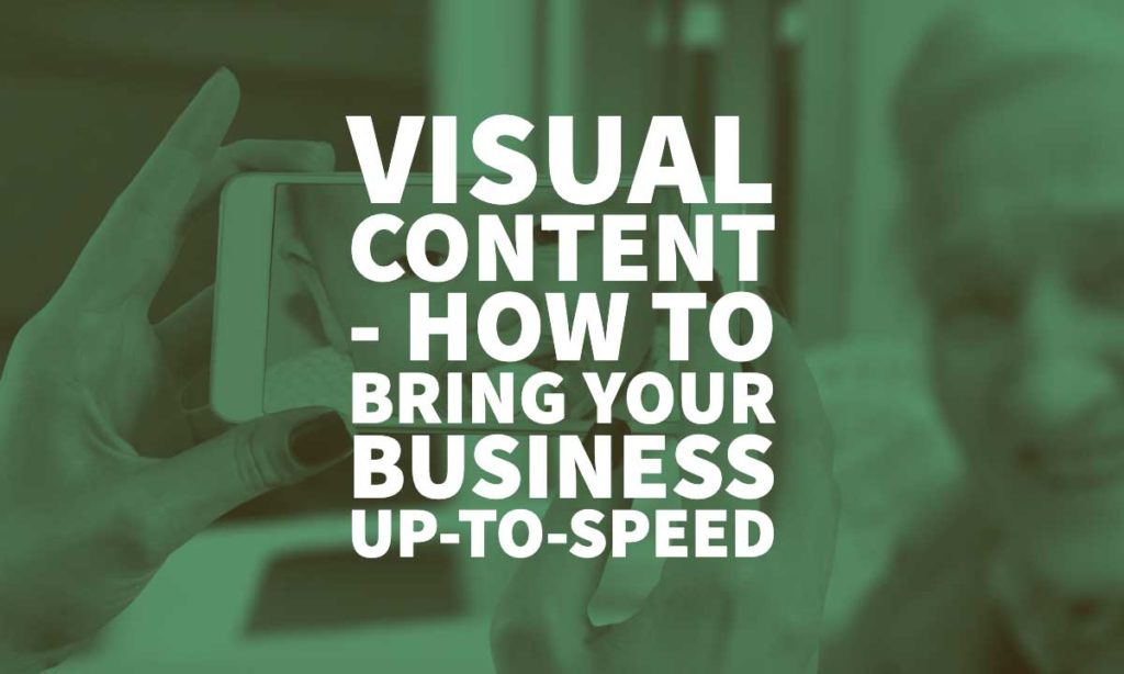 Visual Content - Bring Your Business Up-to-Speed In 2022