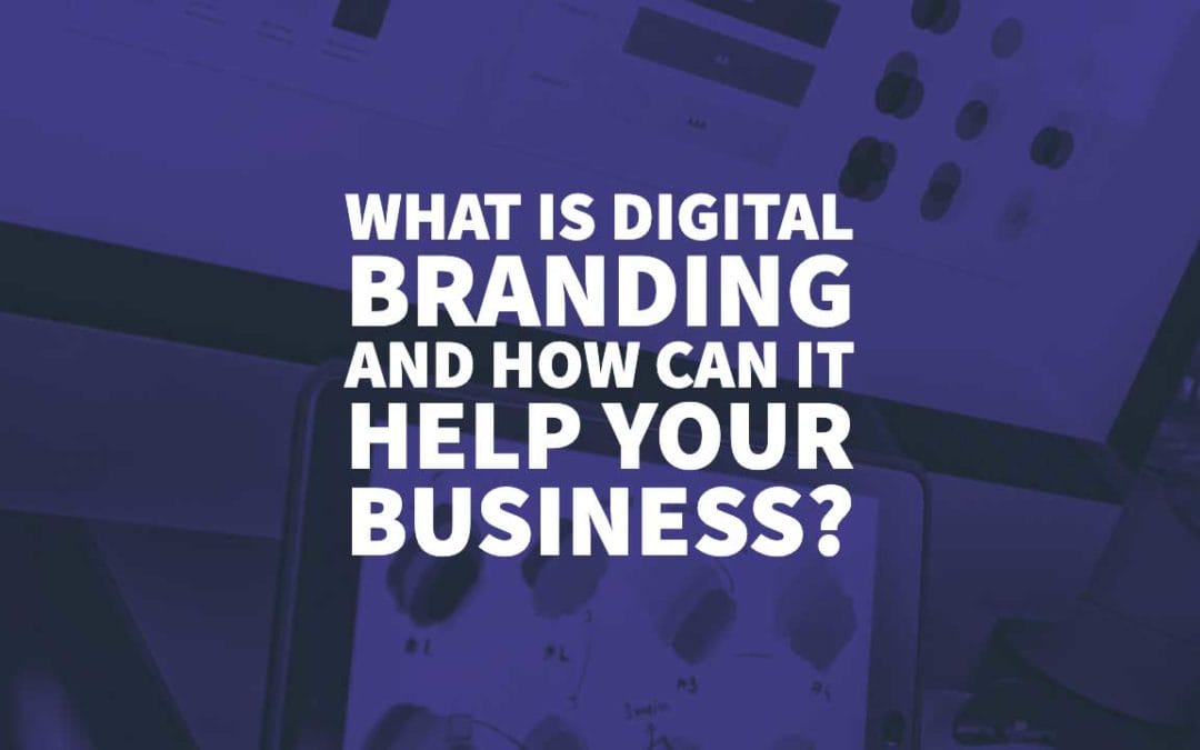 What Is Digital Branding And How Can It Help Your Business?