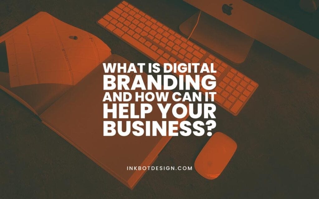 What Is Digital Branding And How Can It Help In 2022?