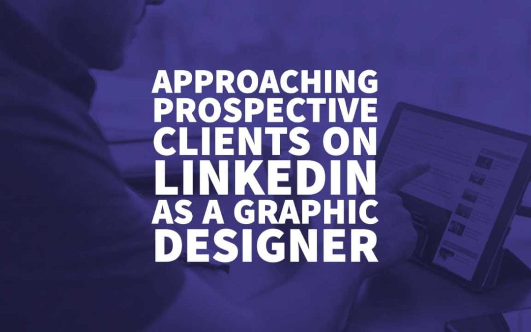 Approaching Prospective Clients On LinkedIn As A Designer