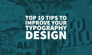 Top 10 Tips To Improve Your Typography Design - Font Guide
