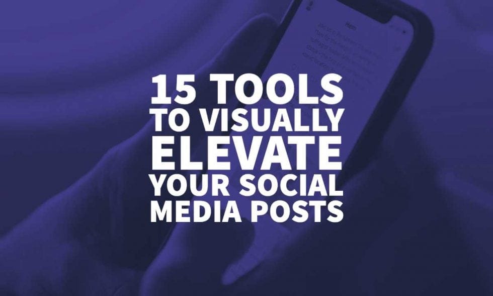 15 Tools To Visually Elevate Your Social Media Posts