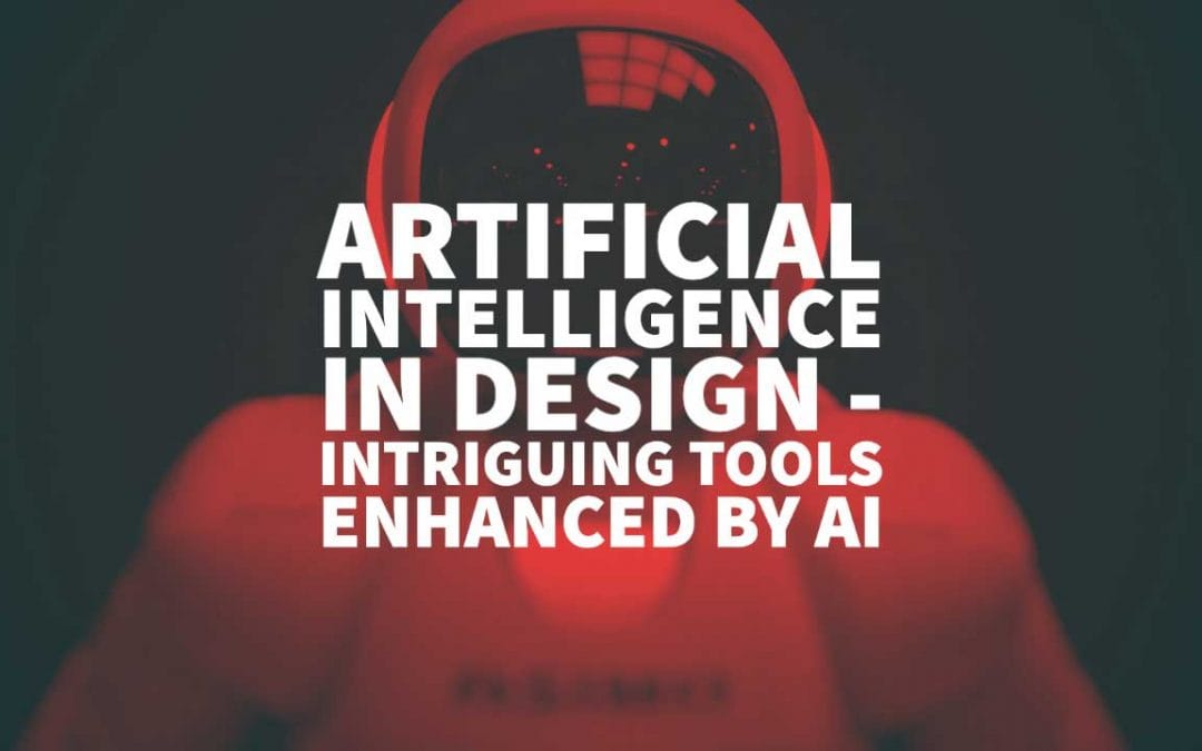 Artificial Intelligence In Design - Tools Enhanced By AI