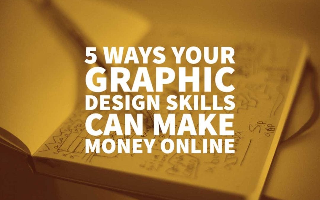 5 Ways Your Graphic Design Skills Can Make Money Online