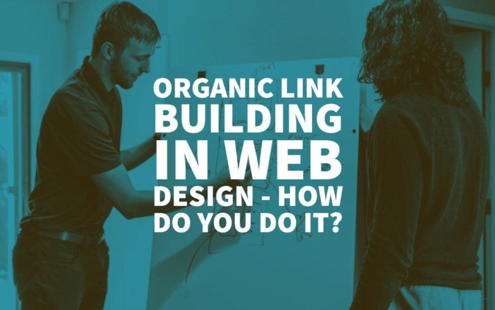 Organic Link Building In Web Design - How Do You Do It?