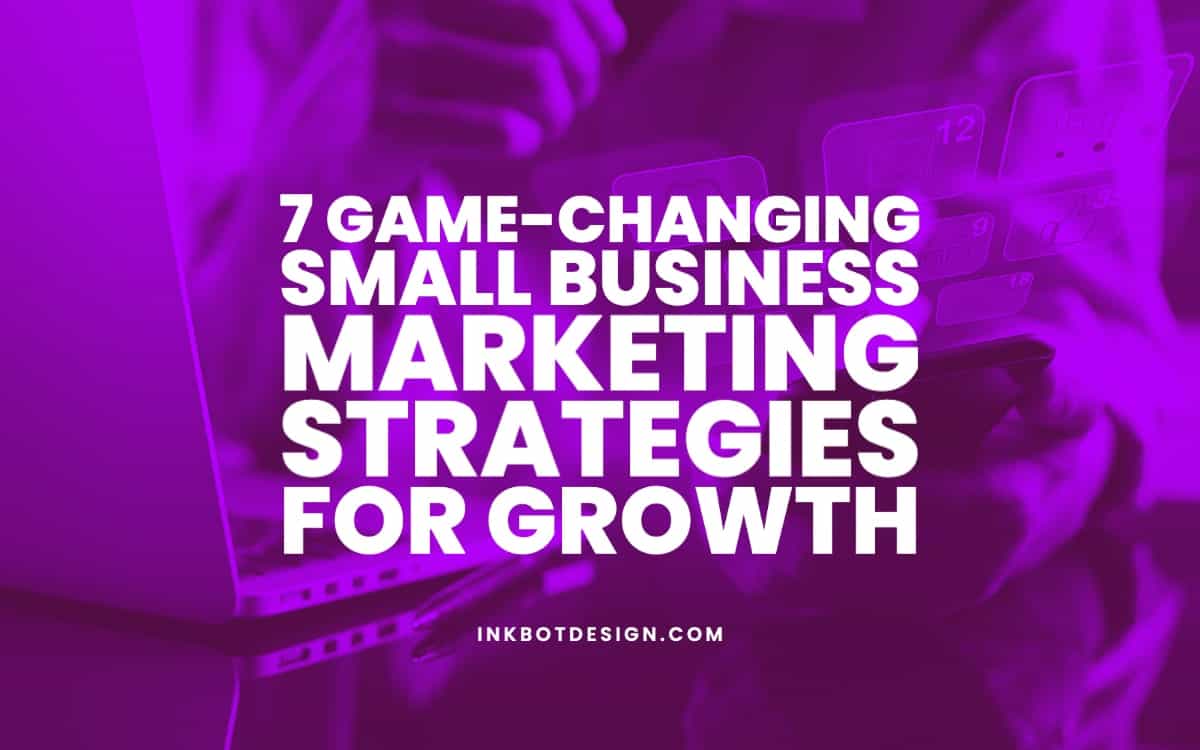 7 Small Business Marketing Strategies For Growth In 2025