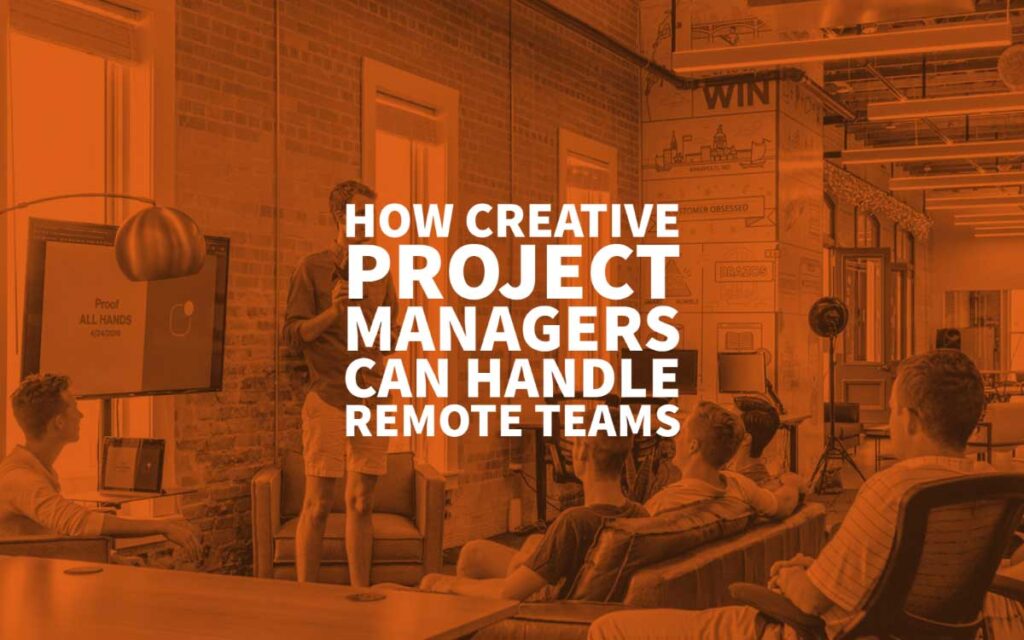 How Creative Project Managers Handle Remote Teams In 2022