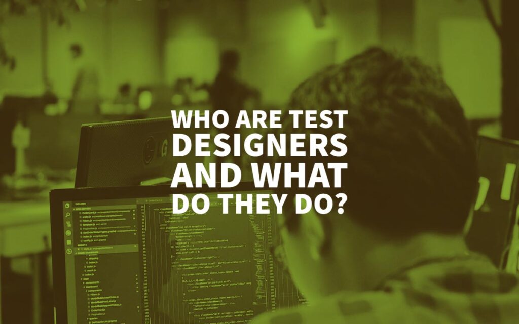 Who Are Test Designers And What Do They Do In 2022?