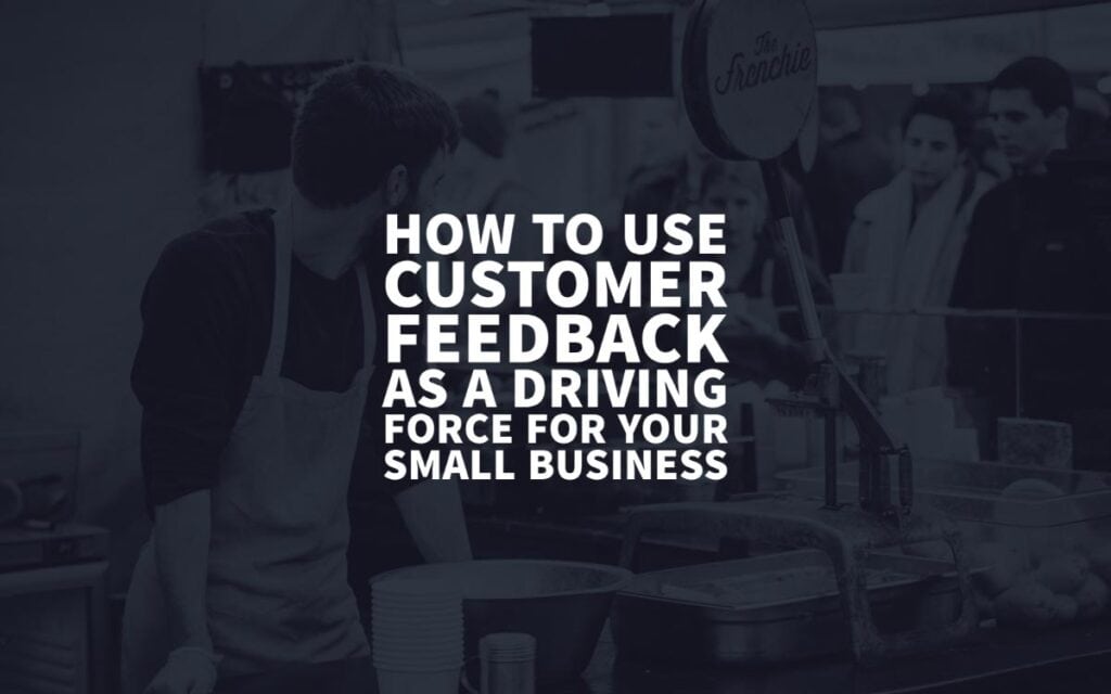 How To Use Customer Feedback For Small Businesses In 2022