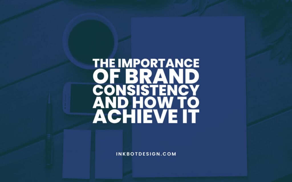 The Importance Of Brand Consistency (and How To Achieve It)