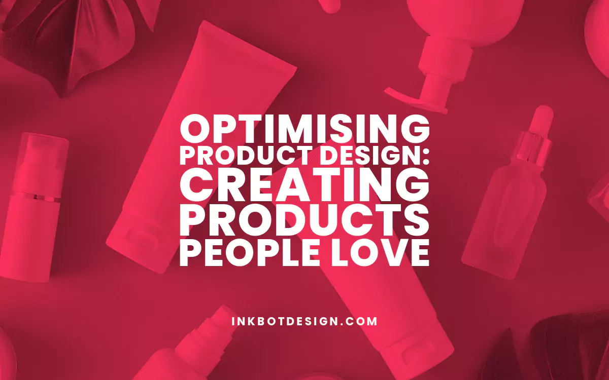Optimising Product Design: Creating Products People Love Optimising Product Design: Creating Products People Love