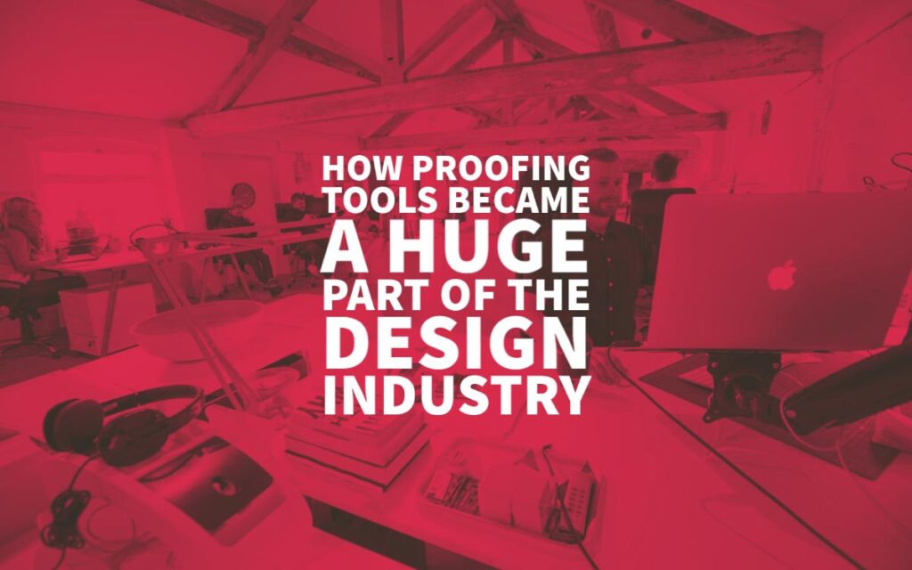 How Proofing Tools Became A Huge Part Of The Design Industry