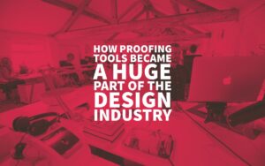 How Proofing Tools Became A Huge Part Of The Design Industry