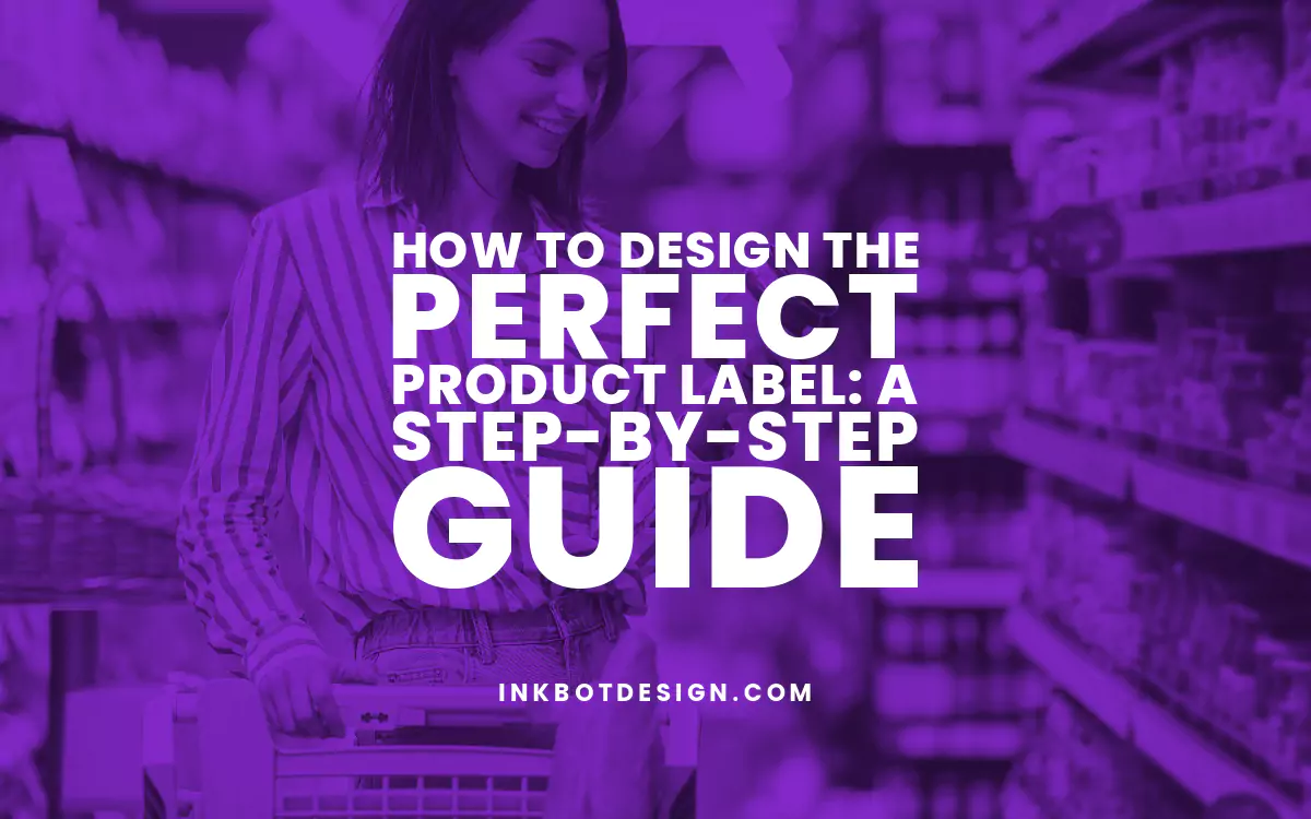 How To Design The Perfect Product Label: Step-by-Step Guide