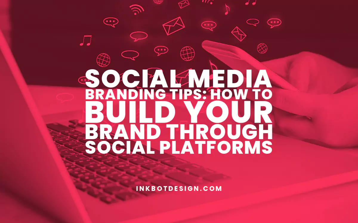 Social Media Branding Tips: How To Build Your Brand In 2025