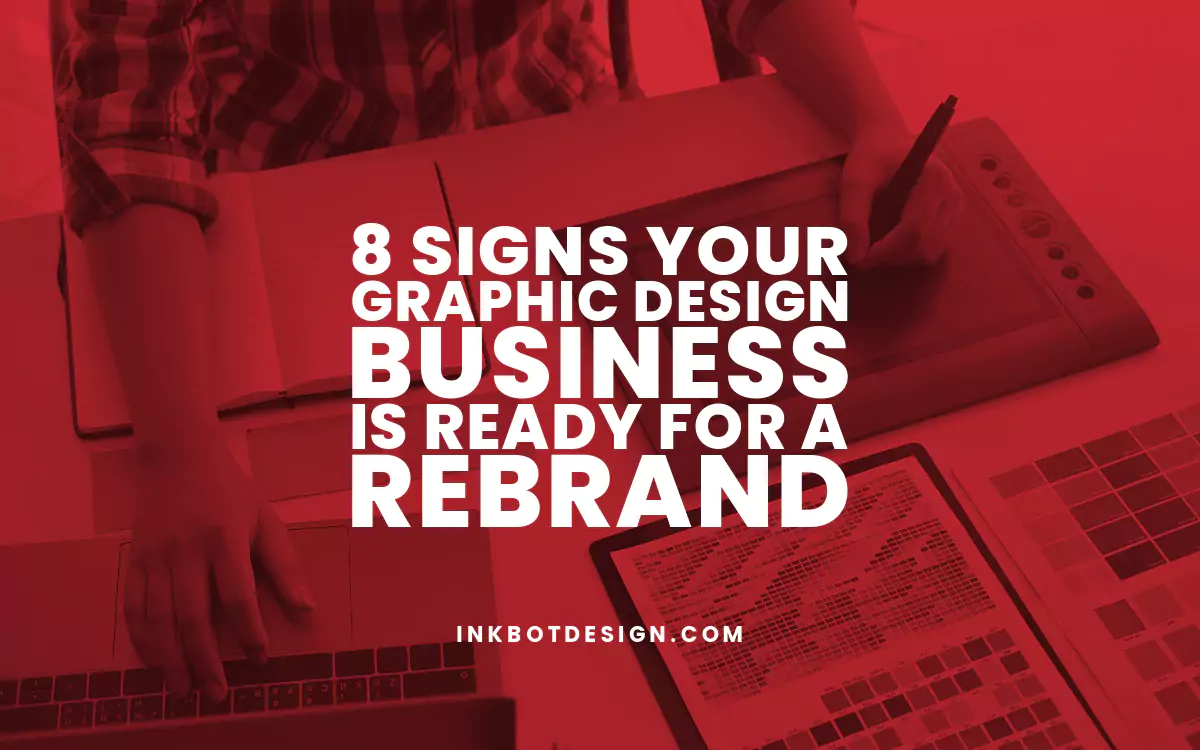 8 Signs Your Graphic Design Business Is Ready For A Rebrand