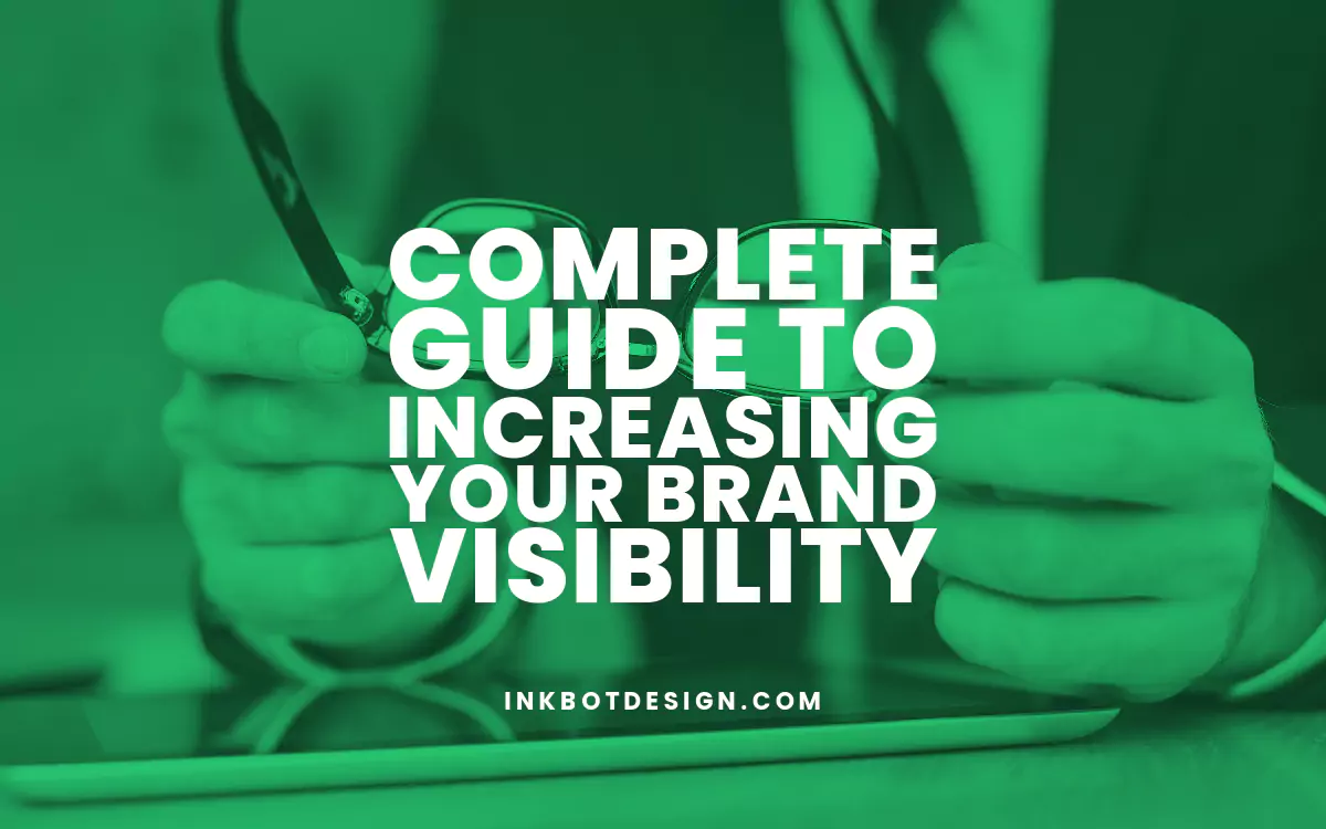 Complete Guide To Increasing Your Brand Visibility In 2025