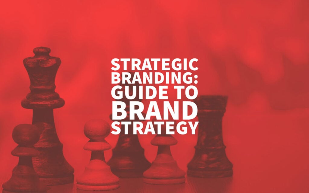 Strategic Branding: Guide To Brand Strategy In 2022