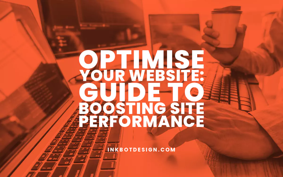 Optimise Your Website: Guide To Boosting Site Performance