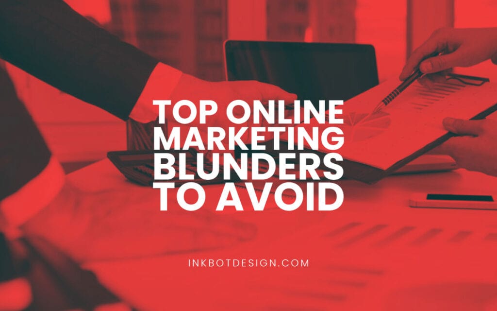 Top 30+ Online Marketing Blunders To Avoid In 2022