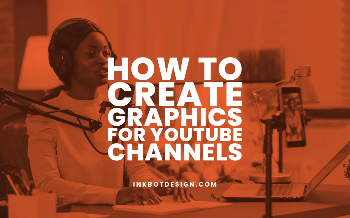 How To Create Graphics For YouTube Channels In 2025