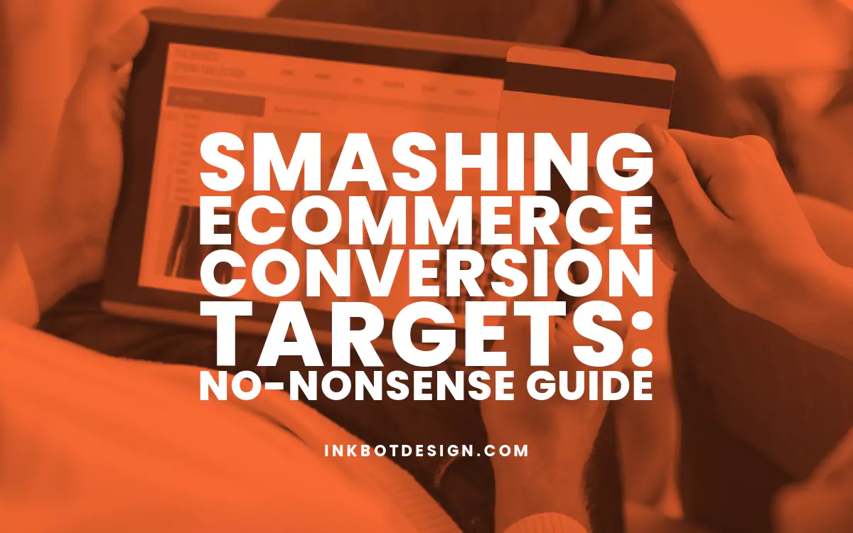 Smashing Ecommerce Conversion Targets: No-Nonsense Guide