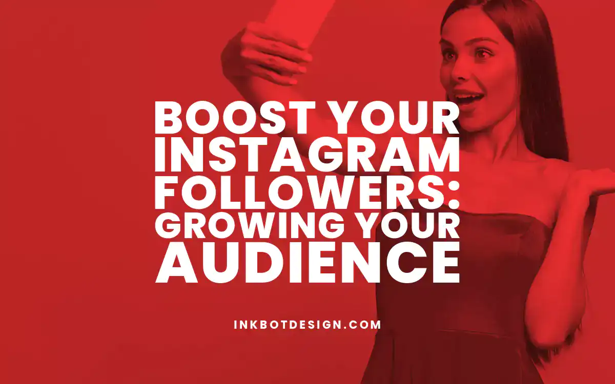 Boost Your Instagram Followers: Growing An Audience (2025)
