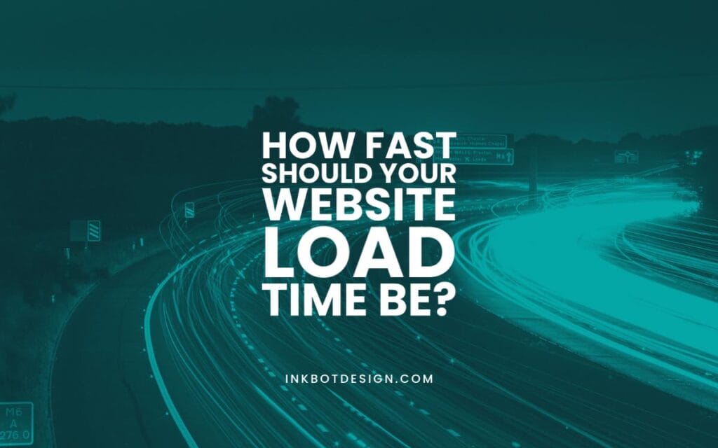 How Fast Should Your Website Load Time Be In 2022?