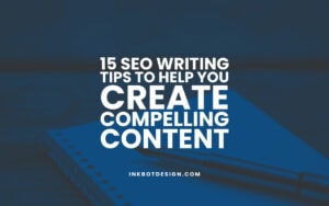 15 SEO Writing Tips To Help You Create Compelling Content