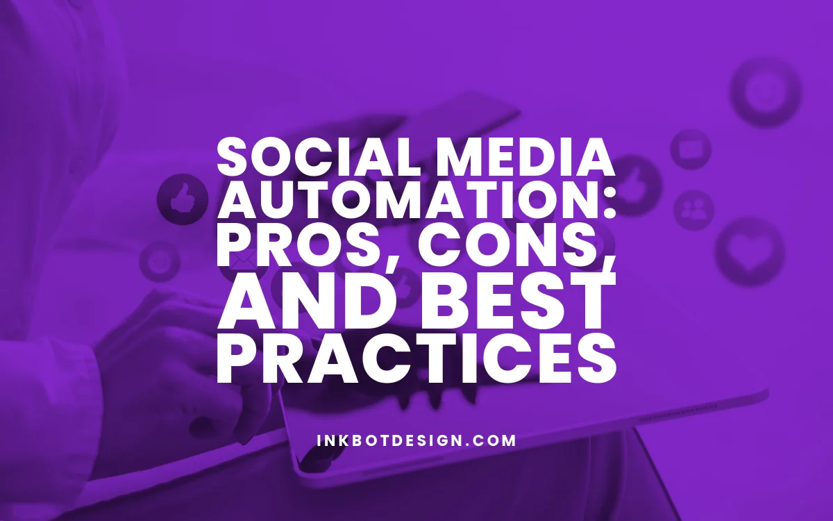 Social Media Automation: Pros, Cons, And Best Practices